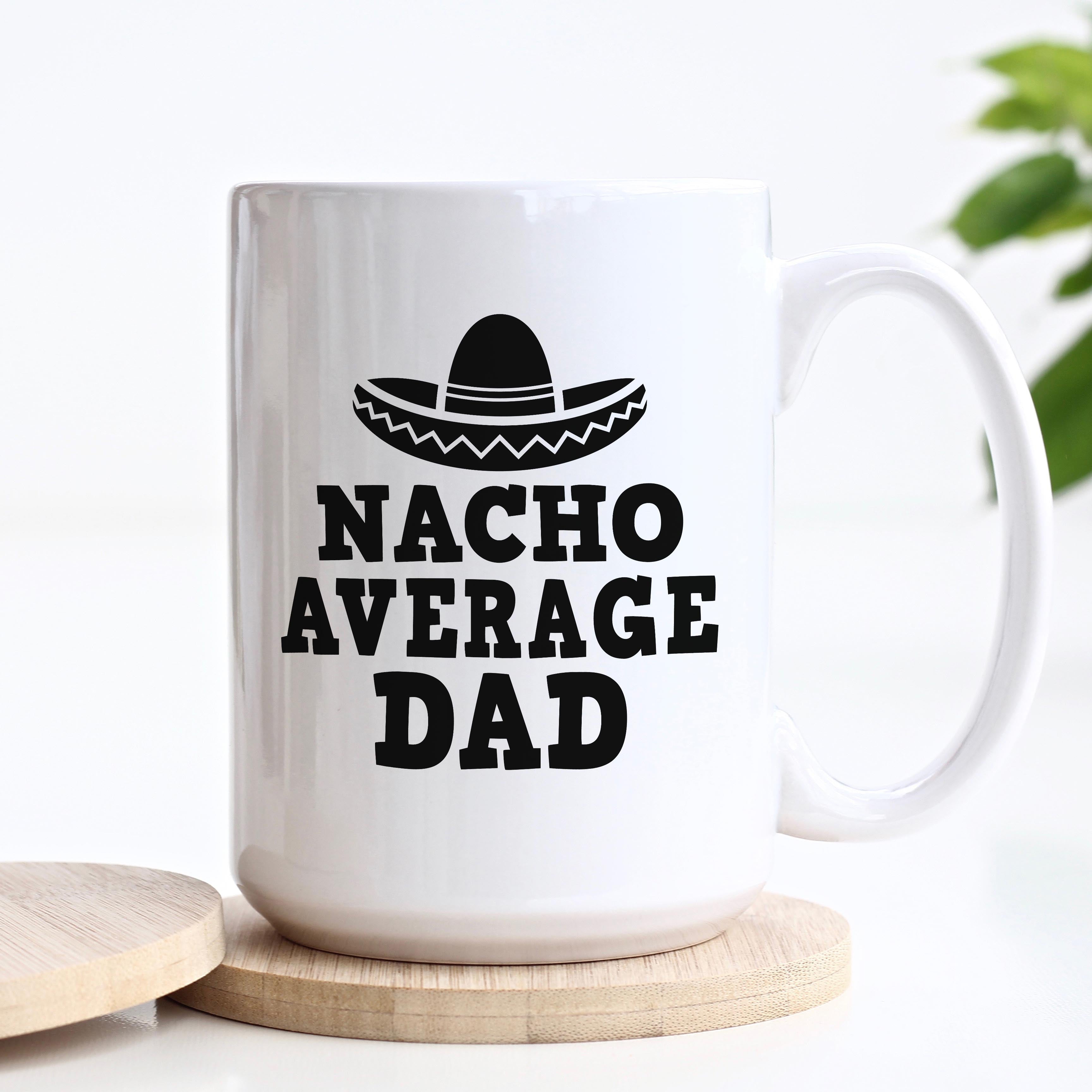 Nacho Average Dad Mug – Heart & Willow Prints